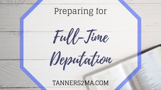 Preparing for Full-Time Deputation - Tanners 2 Missionary Acres