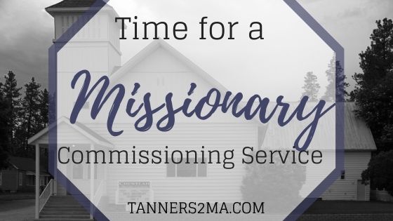 Time for a Missionary Commissioning Service - Tanners 2 Missionary Acres